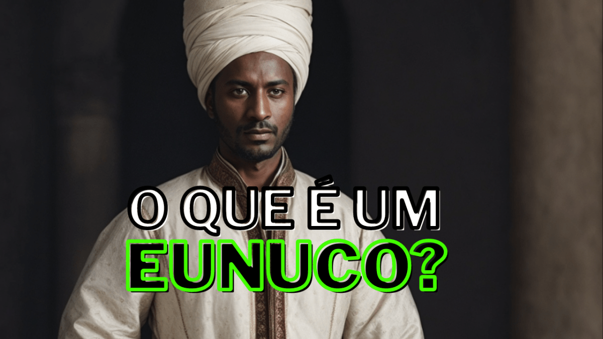 Eunuco, o que é? – Leitores da Graça